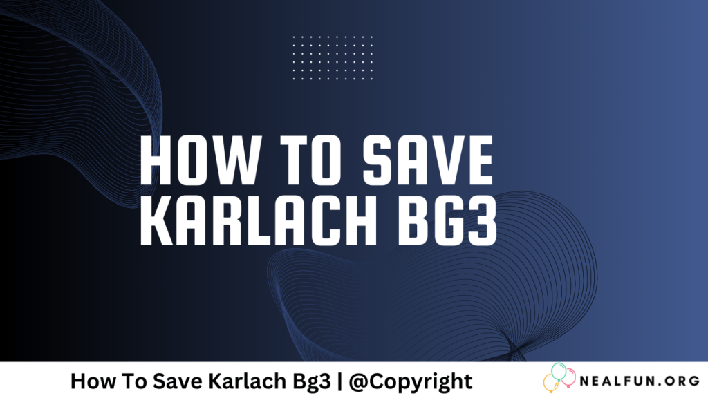 How To Save Karlach In Baldur’s Gate 3?